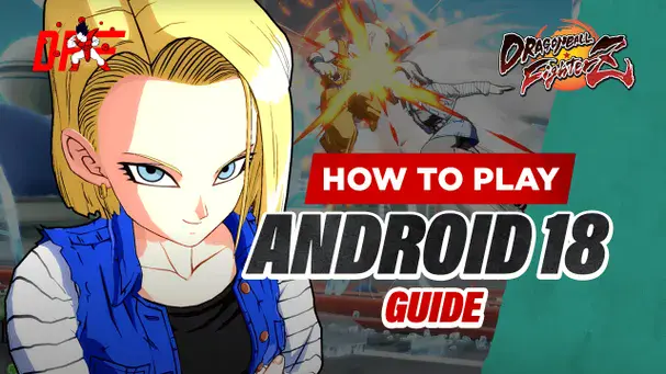 DBFZ Android 18 Guide Featuring TinyTorgue | DashFight