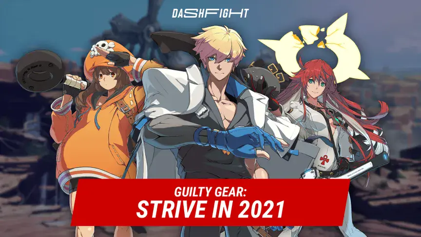 Guilty Gear: Strive in 2021 | DashFight