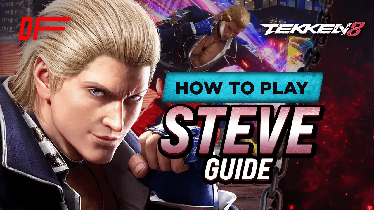 Tekken 8 Steve Guide by D.F.P. (aka DougFromParis) | DashFight