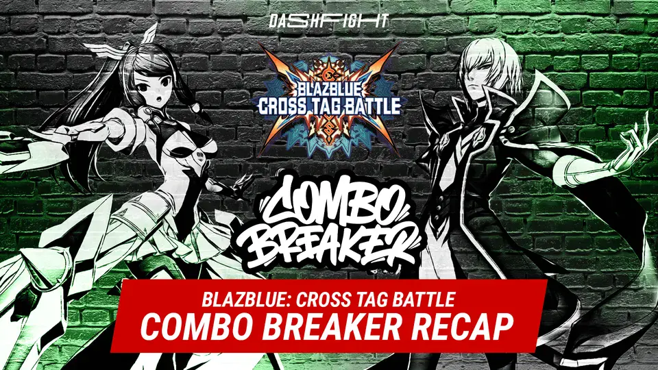Combo Breaker 2023 BlazBlue: Cross Tag Battle Recap | DashFight